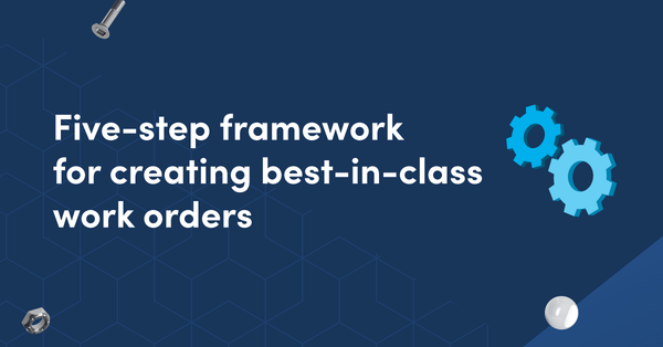 A five-step framework for creating best-in-class work orders