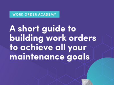 A short guide to creating great maintenance work orders