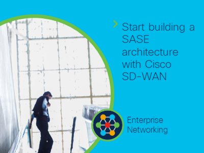 Use Cisco SD-WAN to deliver a secure, reliable, and agile SASE architecture
