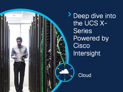 Technical training: new Cisco X-Series chassis and its cloud integration