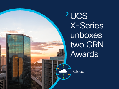 Cisco UCS X-Series receives two CRN awards: Learn why customers love ...