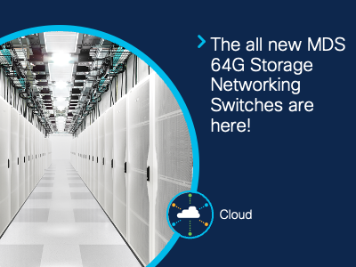 The all new MDS 64G Storage Networking Switches are here!