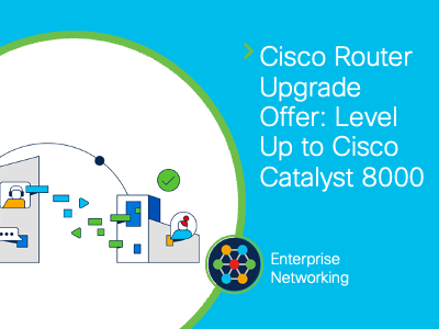 Cisco Router Upgrade Offer: Level Up to Cisco Catalyst 8000