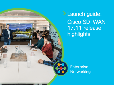 Launch guide: Cisco SD-WAN 17.11 release highlights