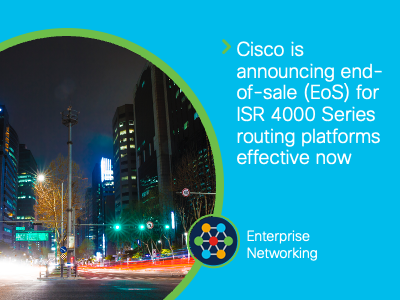 Cisco is announcing end-of-sale (EoS) for ISR 4000 Series routing ...
