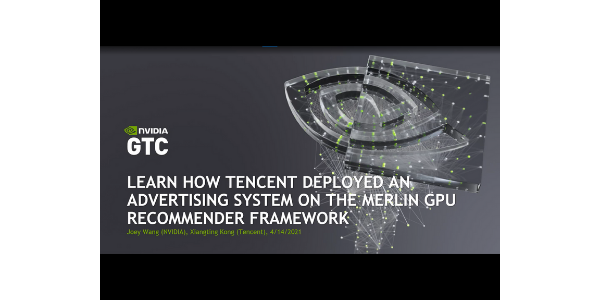 Learn how Tencent Deployed an Advertising System on the Merlin GPU Recommender Framework