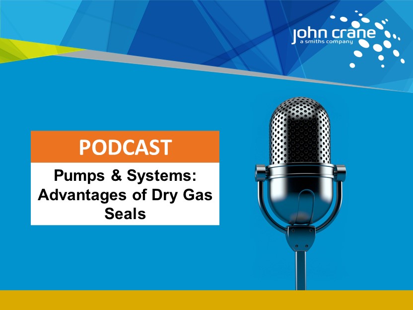Pumps & Systems Podcast: Advantages of Dry Gas Seals