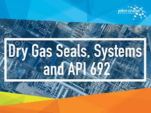 How API 692 Affects the Design of Dry Gas Seals and Support Systems