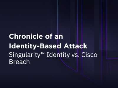 Chronicle of an Identity-Based Attack: Singularity™ Identity vs. Cisco ...