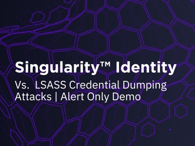 Singularity™ Identity vs. LSASS Credential Dumping attacks | Alert Only ...