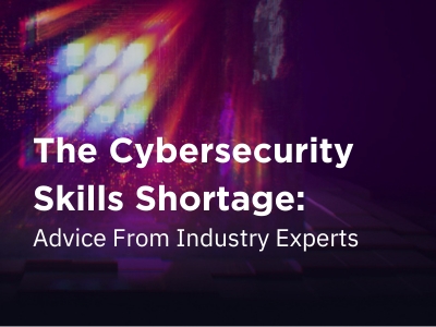 The Cybersecurity Skills Shortage: Advice From Industry Experts