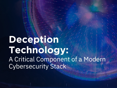 Deception Technology: A Critical Component of a Modern Cybersecurity Stack