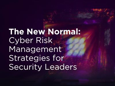 The New Normal: Cyber Risk Management Strategies for Security Leaders