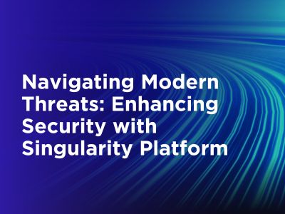 Navigating Modern Threats: Enhancing Security with Singularity Platform