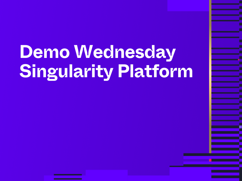 Demo Wednesday - Singularity Platform