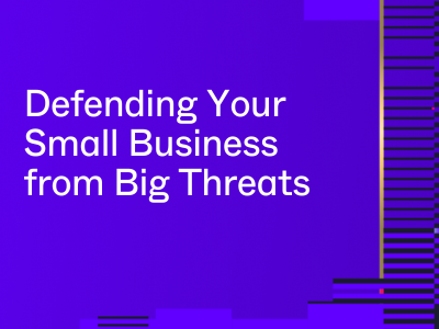 Defending Your Small Business from Big Threats