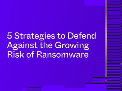 5 Strategies to Defend Against the Growing Risk of Ransomware