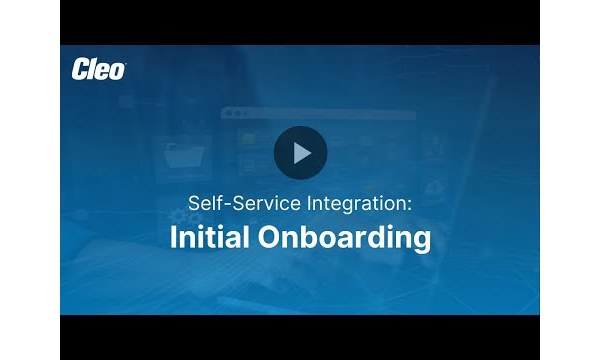 Self Service Integration: Initial Onboarding Video | Cleo
