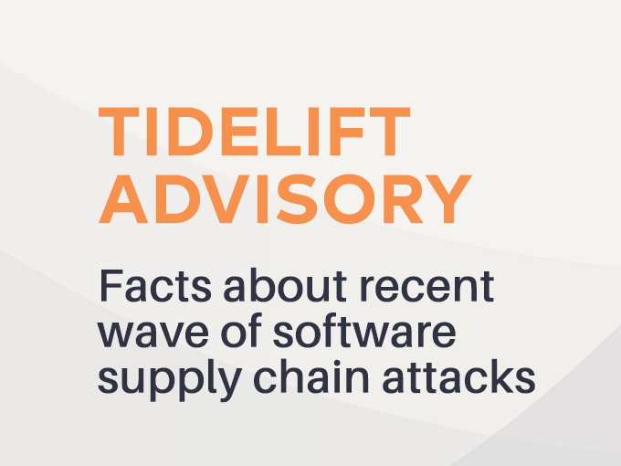 Tidelift advisory: facts about recent wave of software supply chain ... Tidelift advisory: facts about recent wave of software supply chain ...