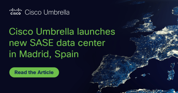 Cisco Umbrella launches new data center in Madrid, Spain Cisco Umbrella launches new data center in Madrid, Spain