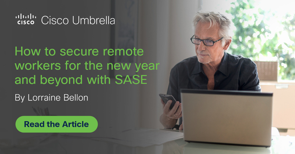 How to secure remote workers and branch offices with SASE