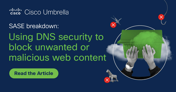 SASE breakdown: Using DNS-layer security to block unwanted or malicious content