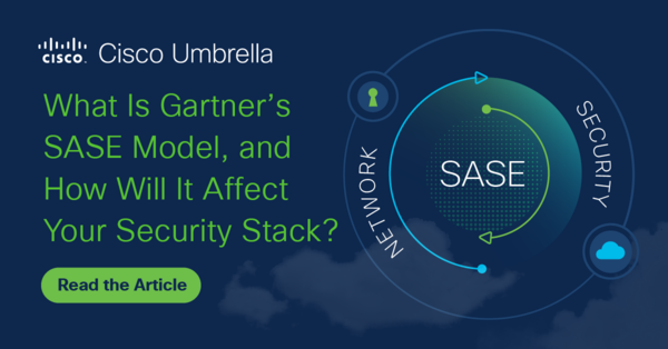 What is Gartner’s SASE model, and how will it affect your security stack?