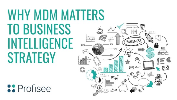Why MDM Matters to Business Intelligence Strategy • Profisee Why MDM Matters to Business Intelligence Strategy • Profisee